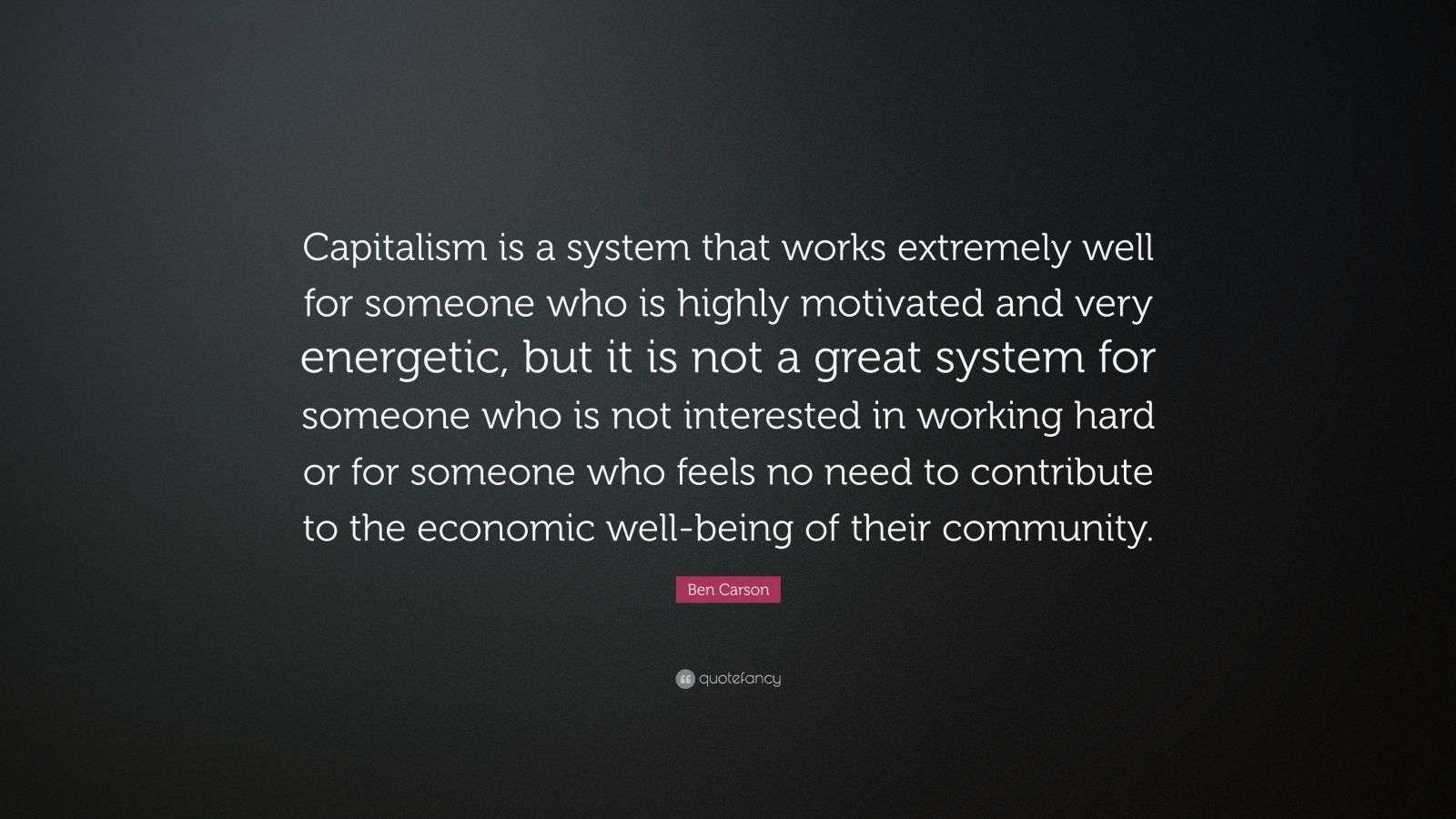 Ben Carson Quote: “Capitalism is a system that works extremely well for ...