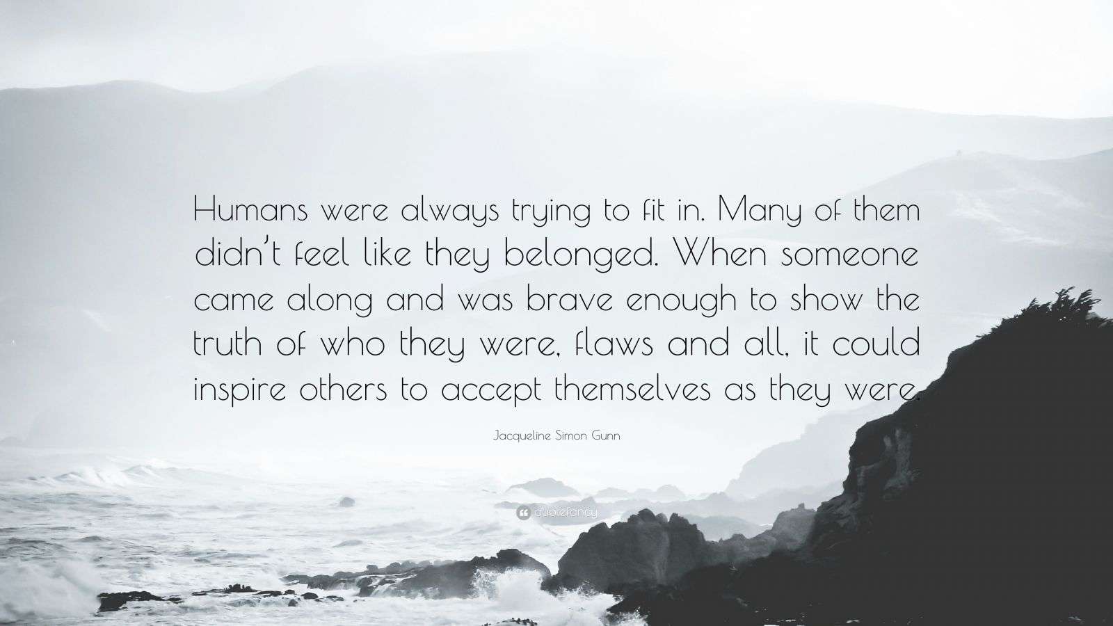 Jacqueline Simon Gunn Quote: “Humans were always trying to fit in. Many ...