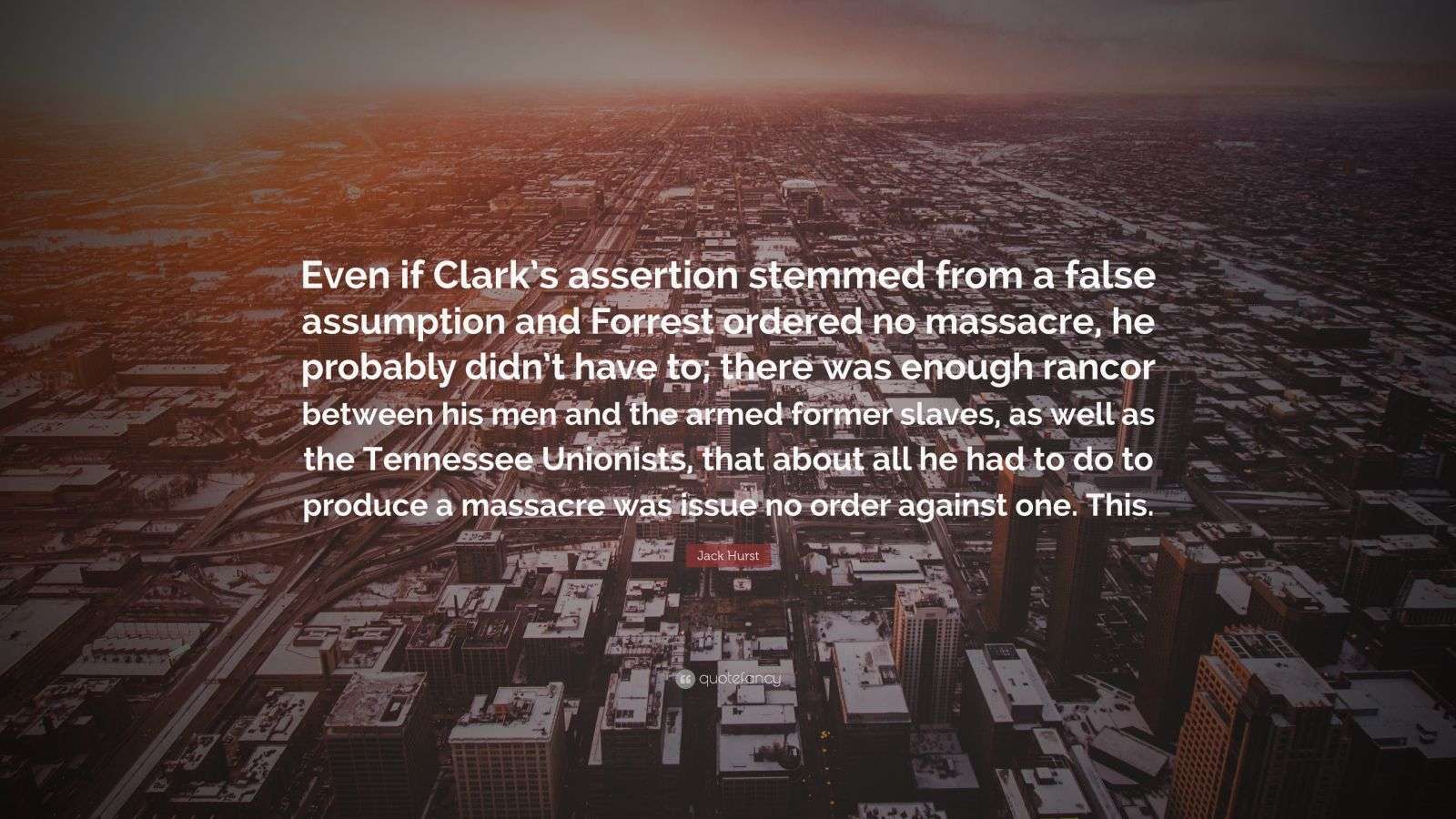 Jack Hurst Quote: “Even if Clark’s assertion stemmed from a false ...