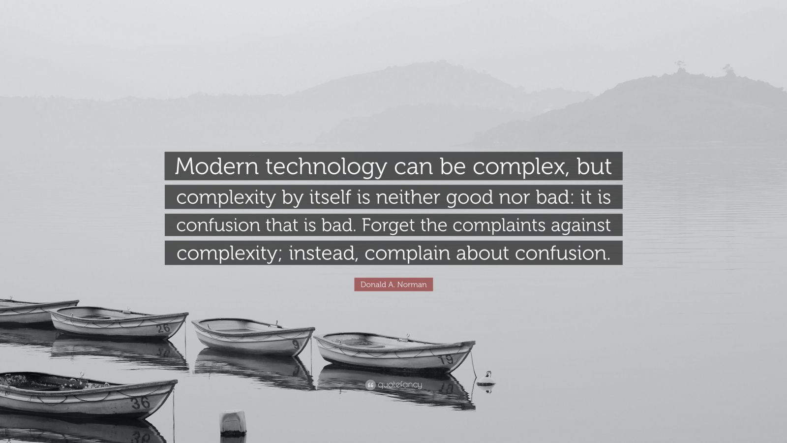 Donald A. Norman Quote: “Modern technology can be complex, but ...