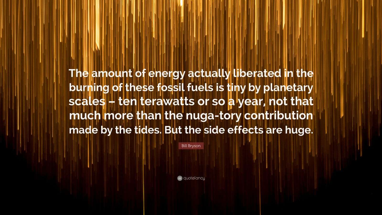 Bill Bryson Quote: “The amount of energy actually liberated in the ...