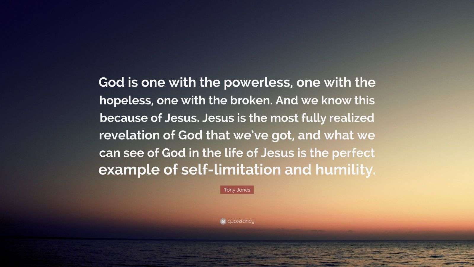 Tony Jones Quote: “God is one with the powerless, one with the hopeless ...