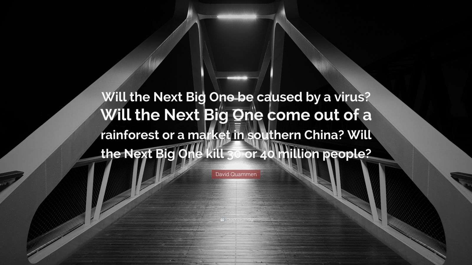 David Quammen Quote: “Will the Next Big One be caused by a virus? Will ...