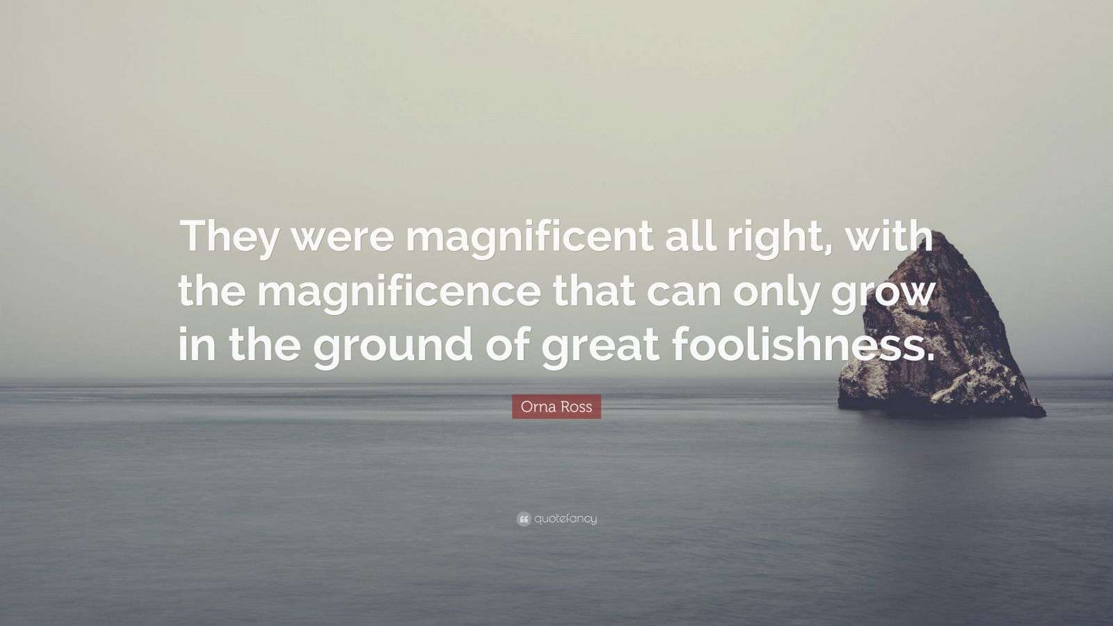 Orna Ross Quote: “They were magnificent all right, with the ...