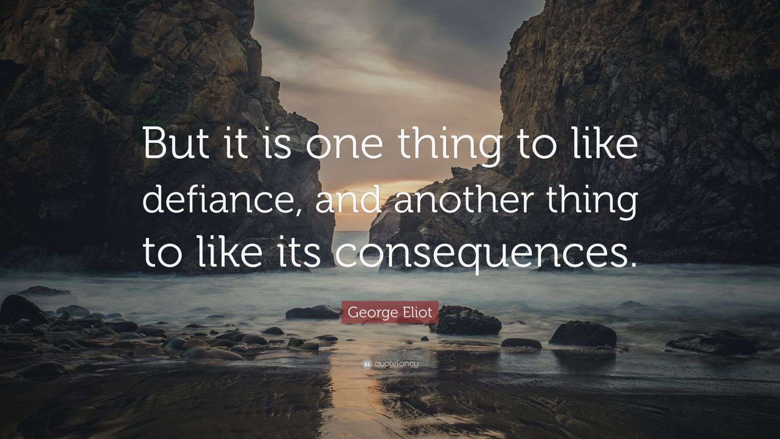 George Eliot Quote: “But it is one thing to like defiance, and another ...