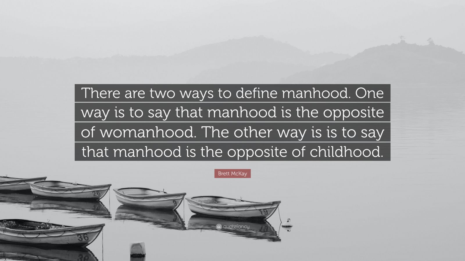 Brett McKay Quote: “There are two ways to define manhood. One way is to ...