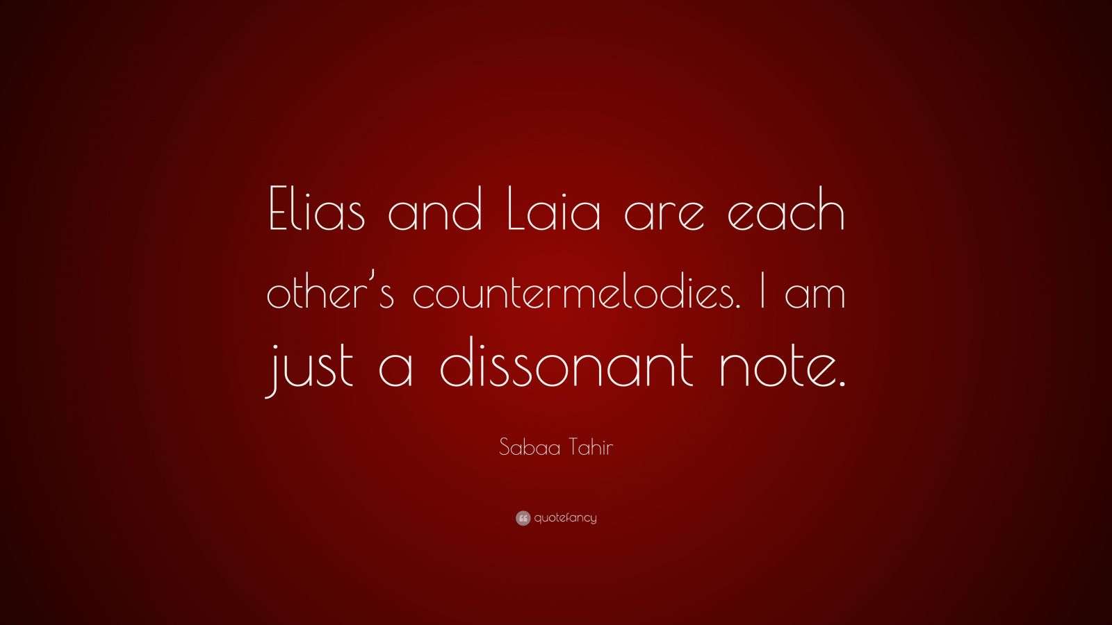 Sabaa Tahir Quote: “Elias and Laia are each other’s countermelodies. I ...