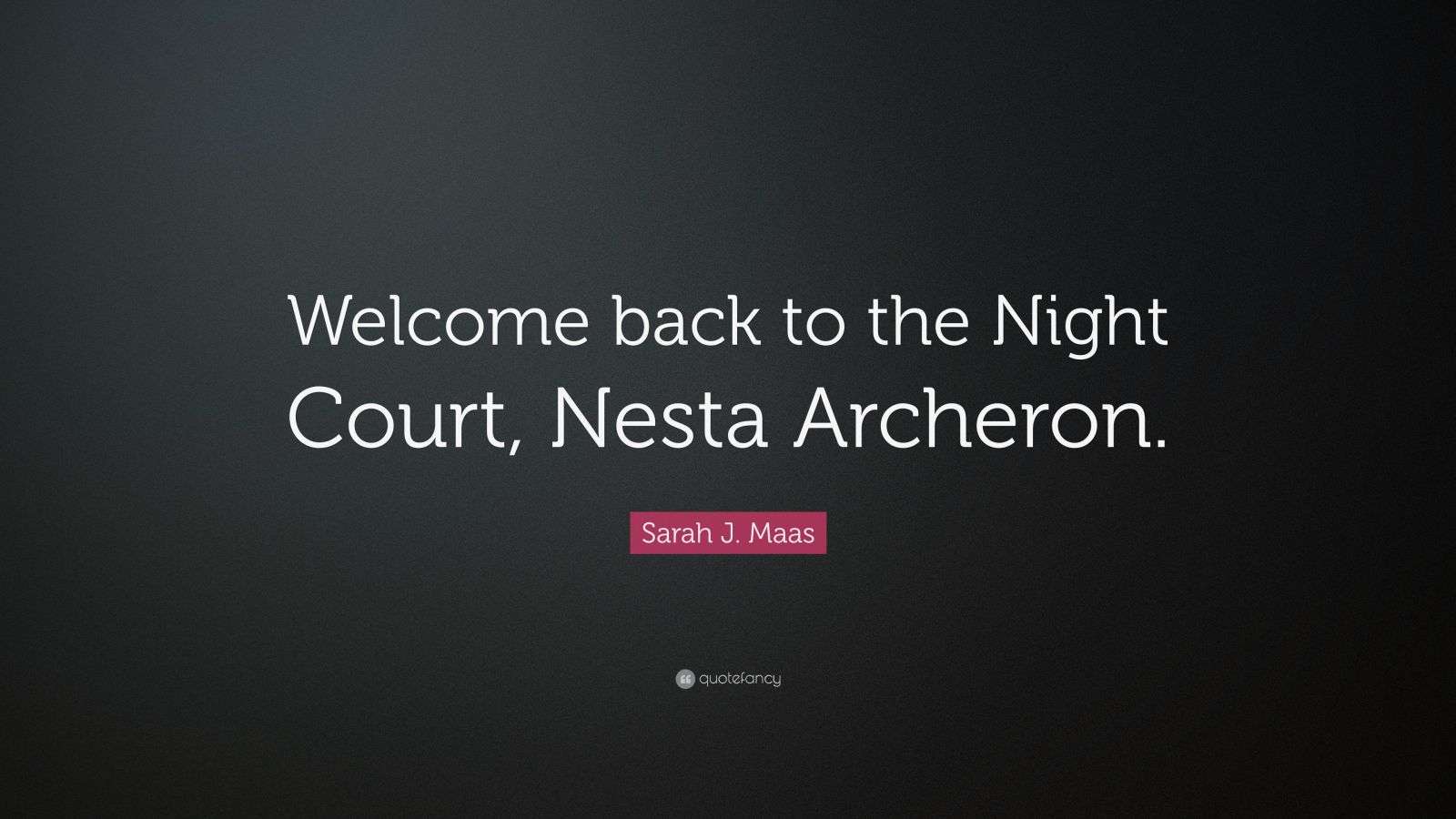 Sarah J. Maas Quote: “Welcome back to the Night Court, Nesta Archeron.”