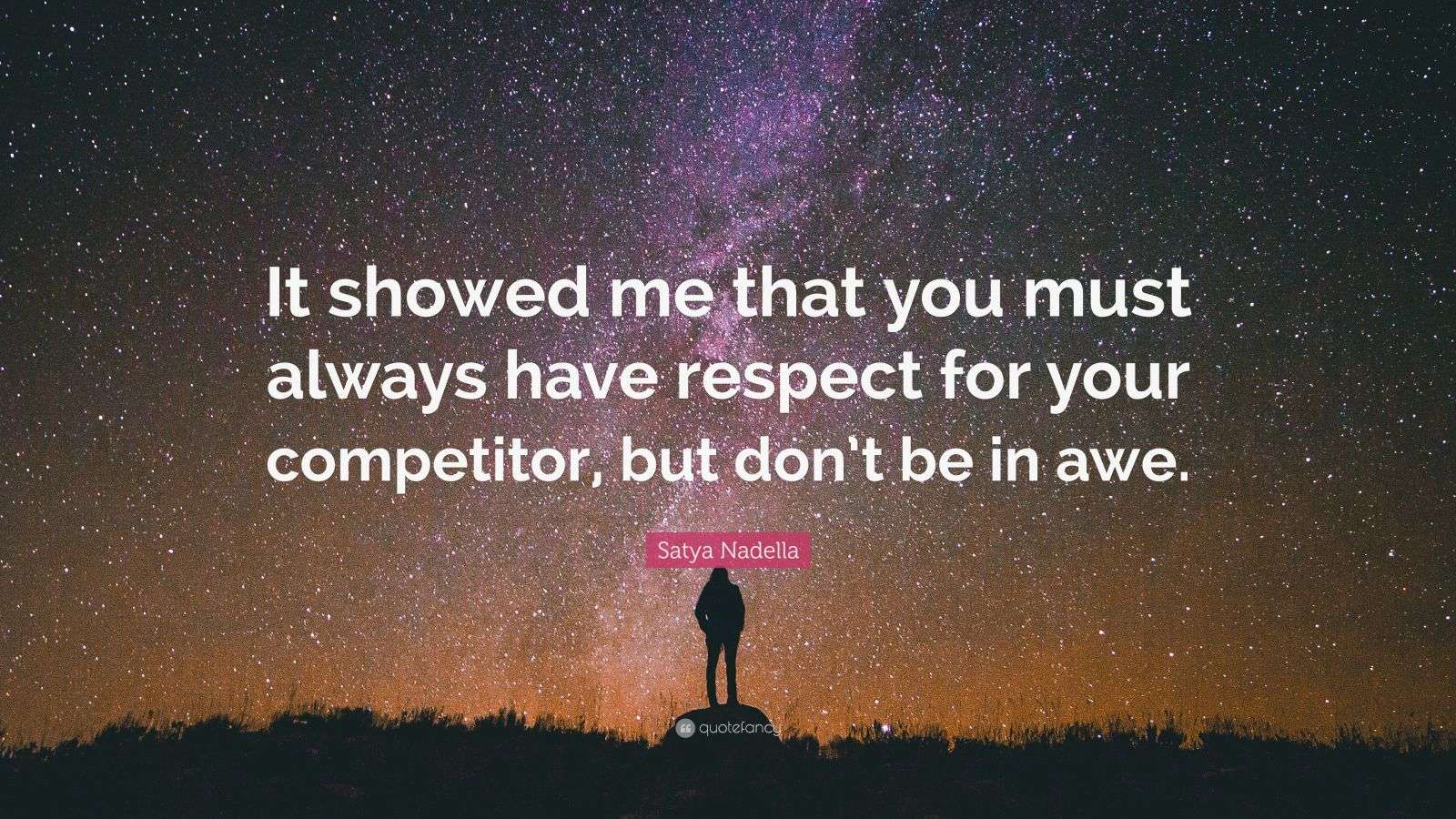 Satya Nadella Quote: “It showed me that you must always have respect ...