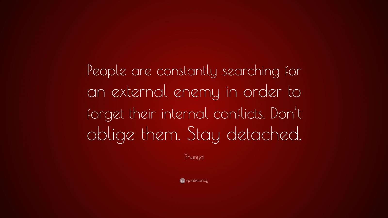 Shunya Quote: “People are constantly searching for an external enemy in ...