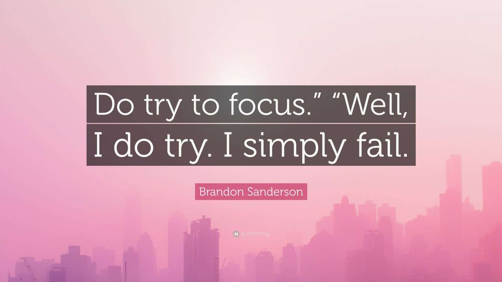 Brandon Sanderson Quote: “Do try to focus.” “Well, I do try. I simply ...