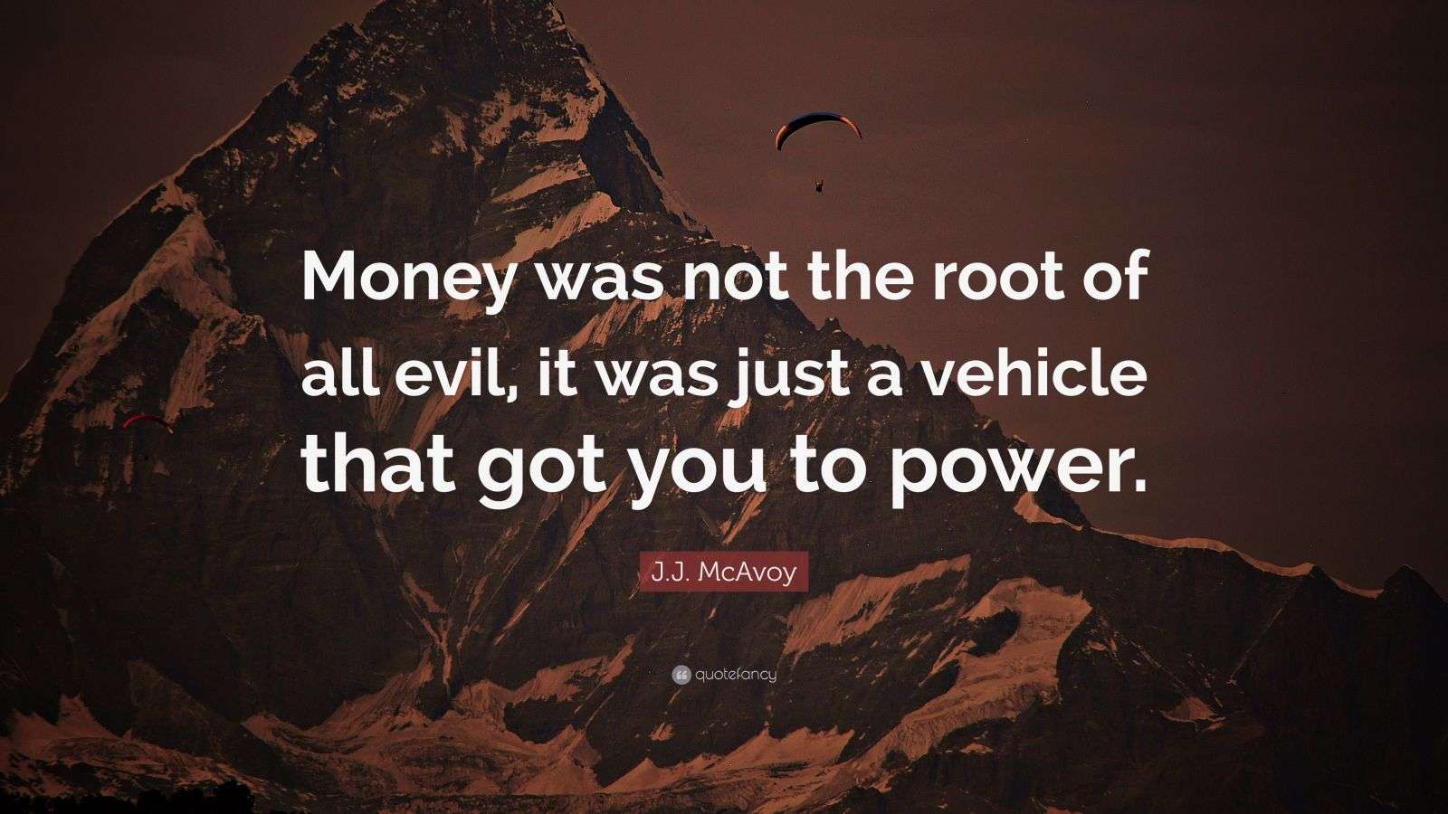 J.J. McAvoy Quote: “Money was not the root of all evil, it was just a ...