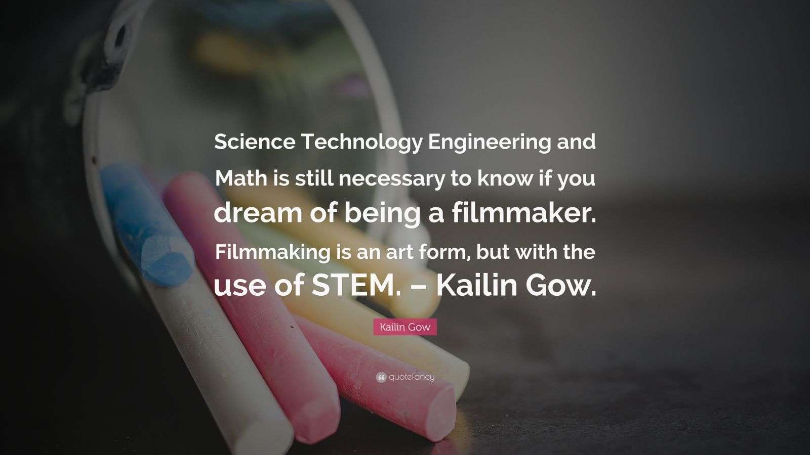 Kailin Gow Quote: “Science Technology Engineering and Math is still ...