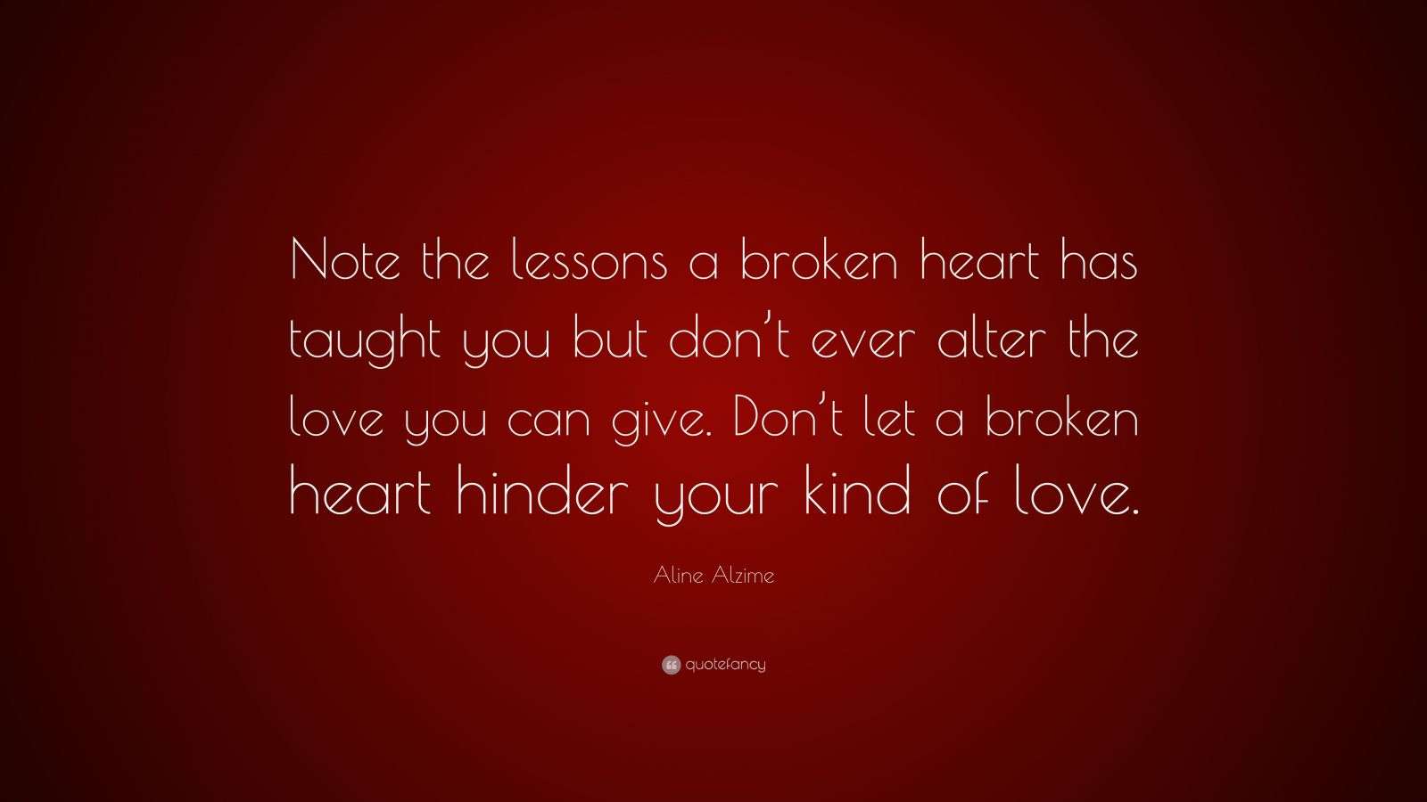 Aline Alzime Quote: “Note the lessons a broken heart has taught you but ...