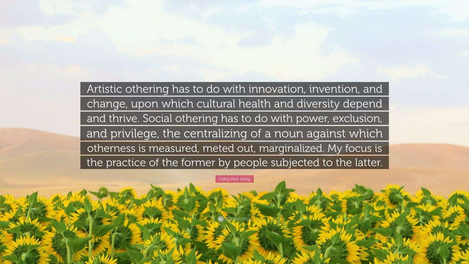 Cathy Park Hong Quote: “Artistic othering has to do with innovation ...