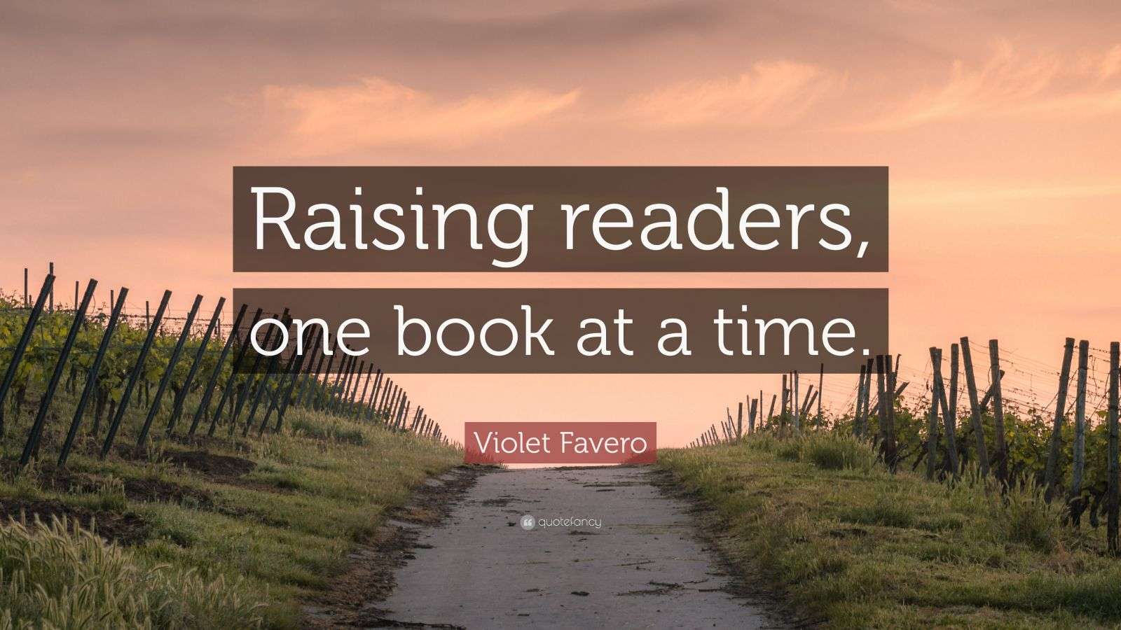 Violet Favero Quote: “Raising readers, one book at a time.”