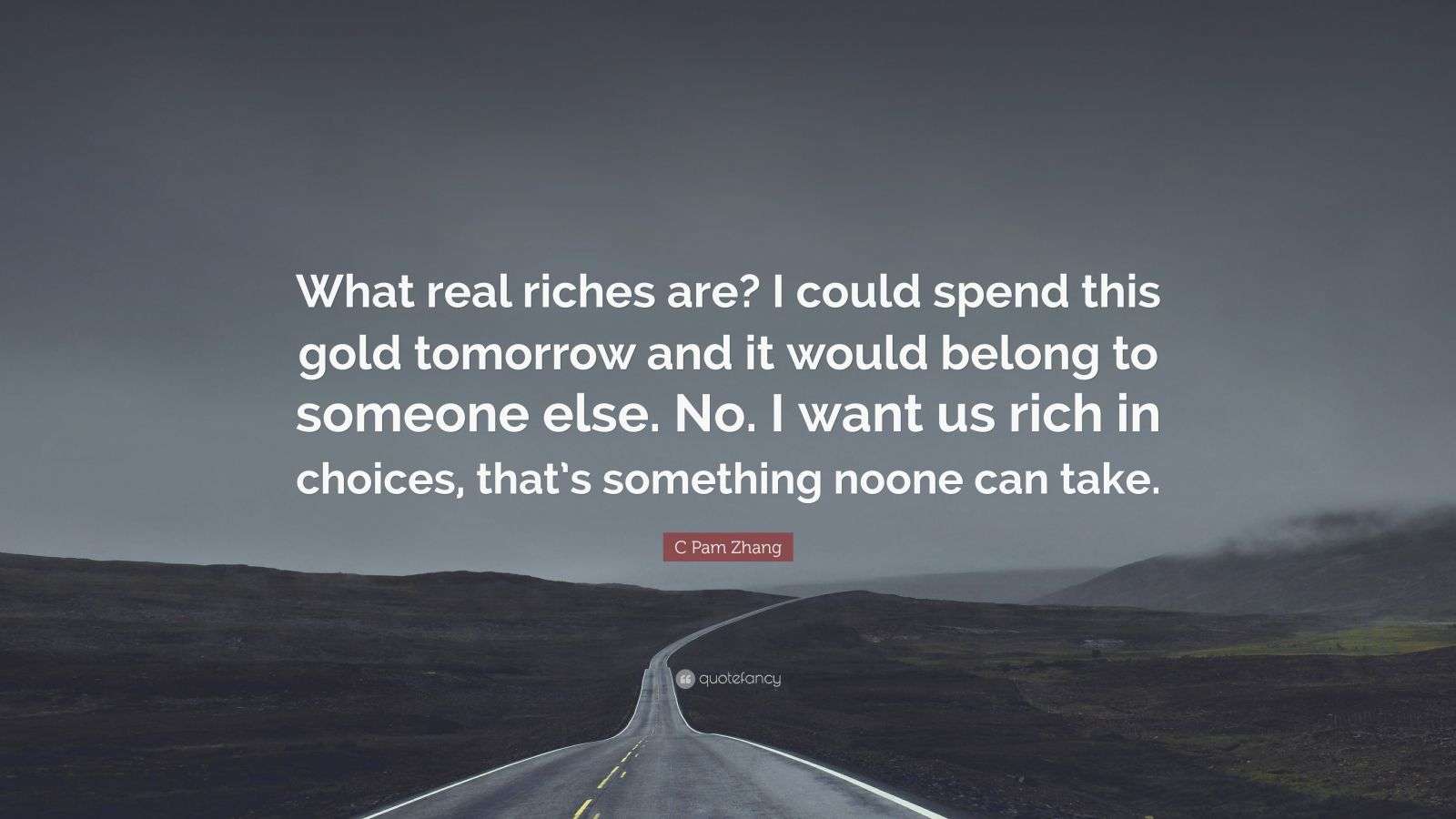 C Pam Zhang Quote: “What real riches are? I could spend this gold ...