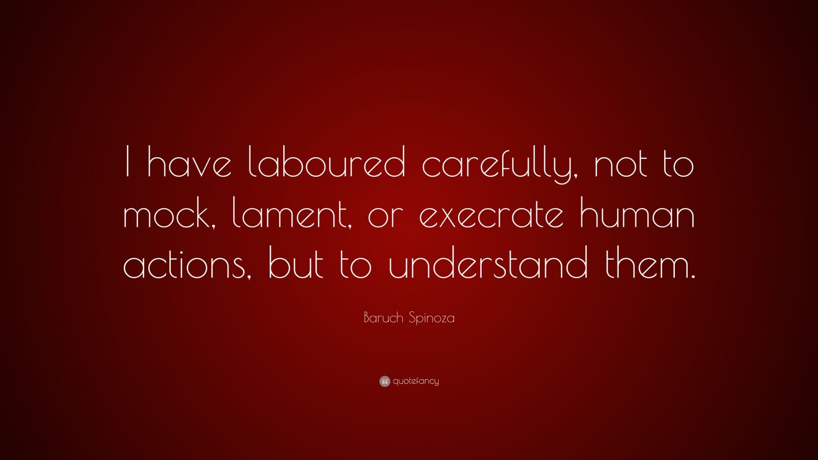 Baruch Spinoza Quote: “I have laboured carefully, not to mock, lament ...