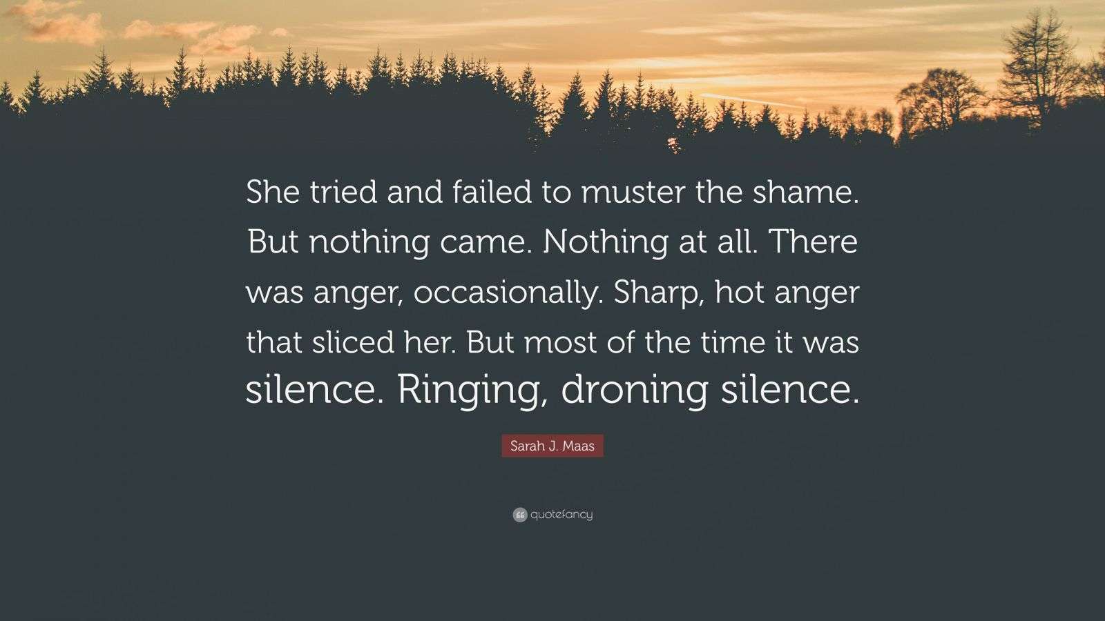 Sarah J. Maas Quote: “She tried and failed to muster the shame. But ...