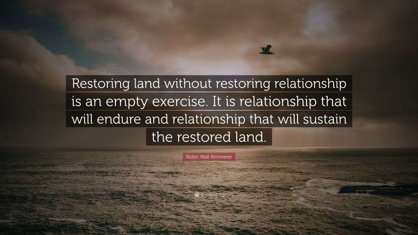 Robin Wall Kimmerer Quote: “Restoring land without restoring ...