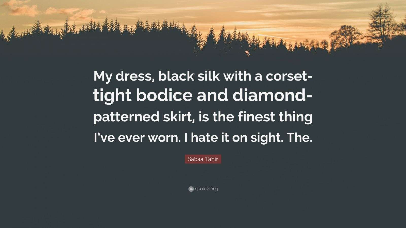 Sabaa Tahir Quote: “My dress, black silk with a corset-tight bodice and ...