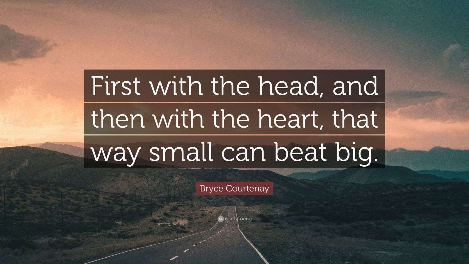 Bryce Courtenay Quote: “First with the head, and then with the heart ...