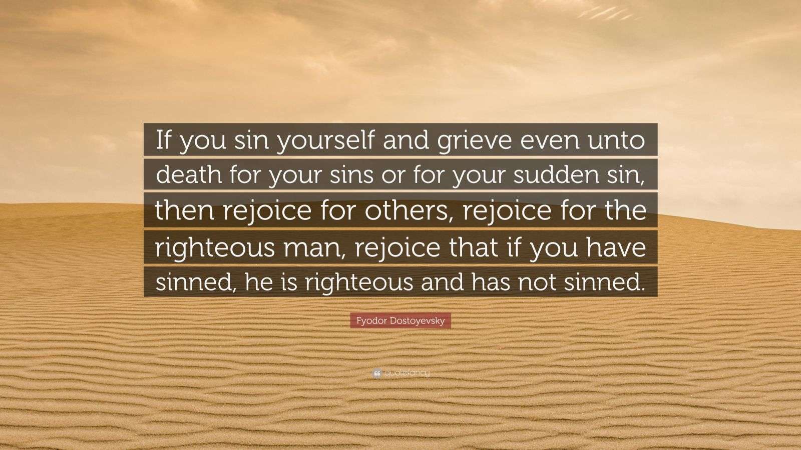 Fyodor Dostoyevsky Quote: “If you sin yourself and grieve even unto ...
