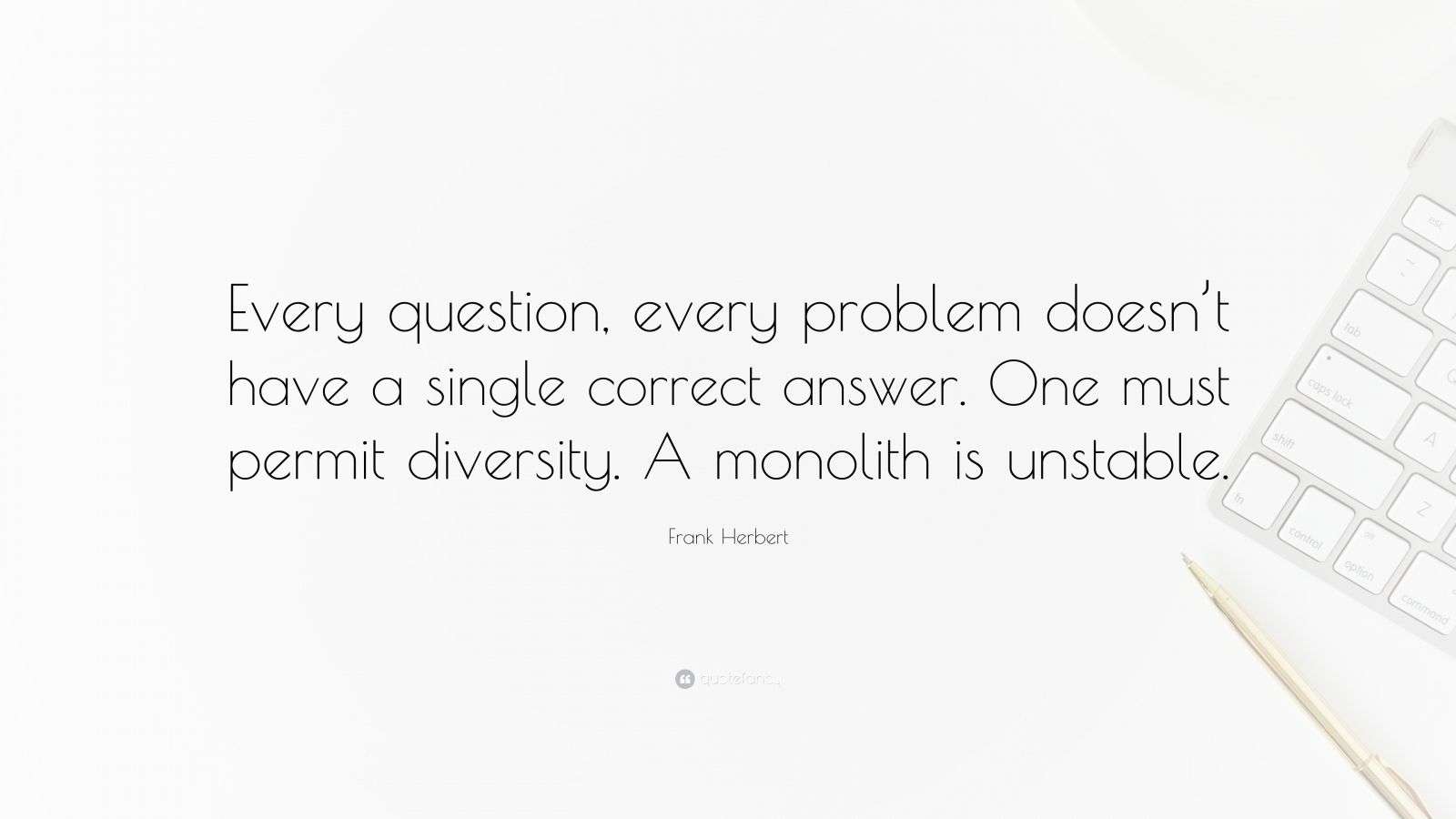 Frank Herbert Quote: “Every question, every problem doesn’t have a ...