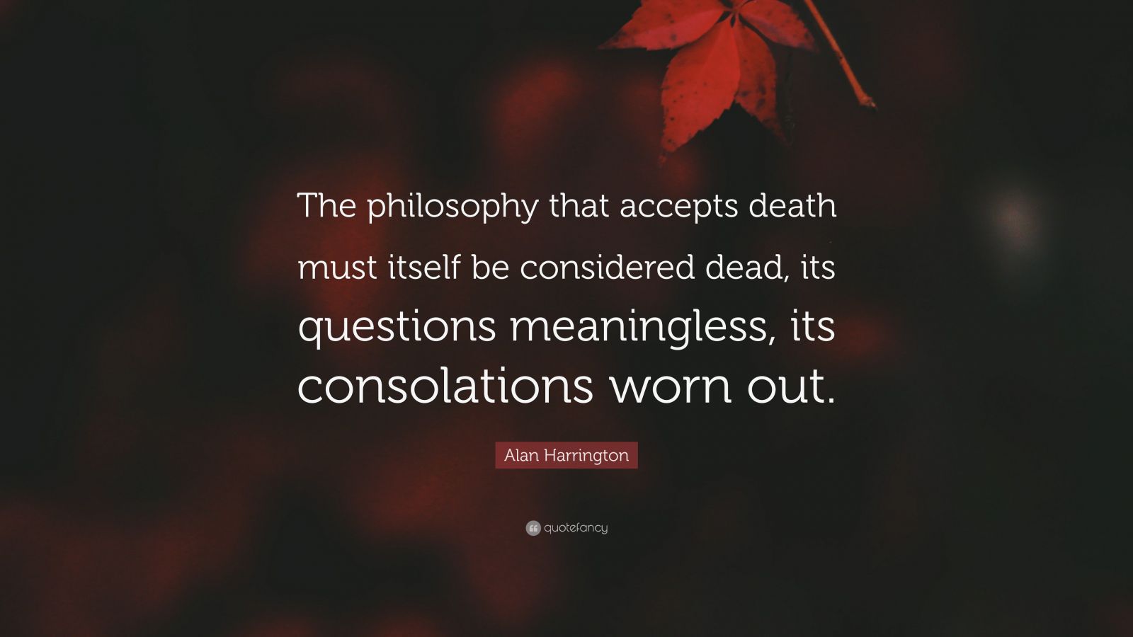 Alan Harrington Quote: “The philosophy that accepts death must itself ...