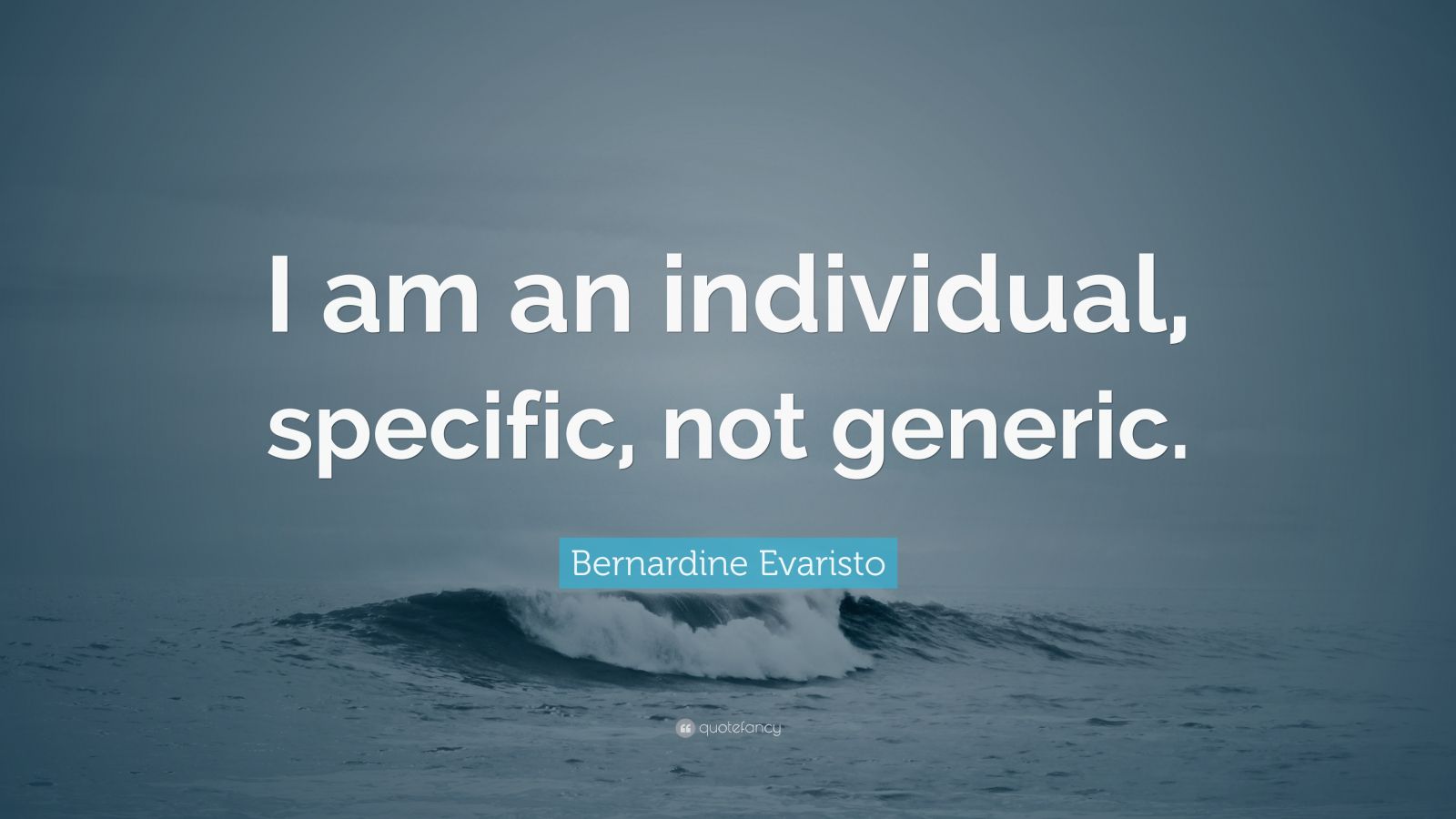 Bernardine Evaristo Quote: “I am an individual, specific, not generic.”