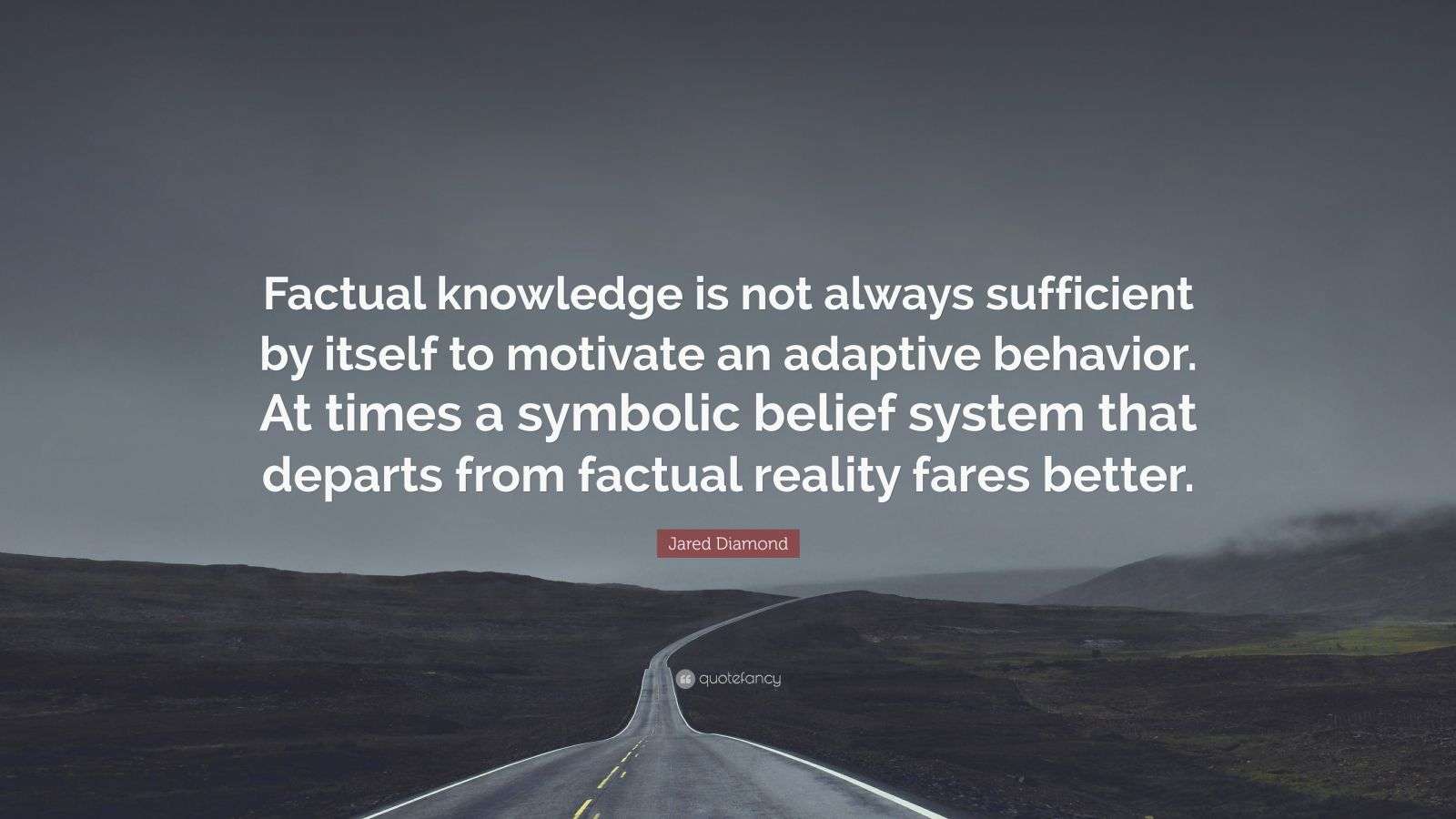 Jared Diamond Quote: “Factual knowledge is not always sufficient by ...