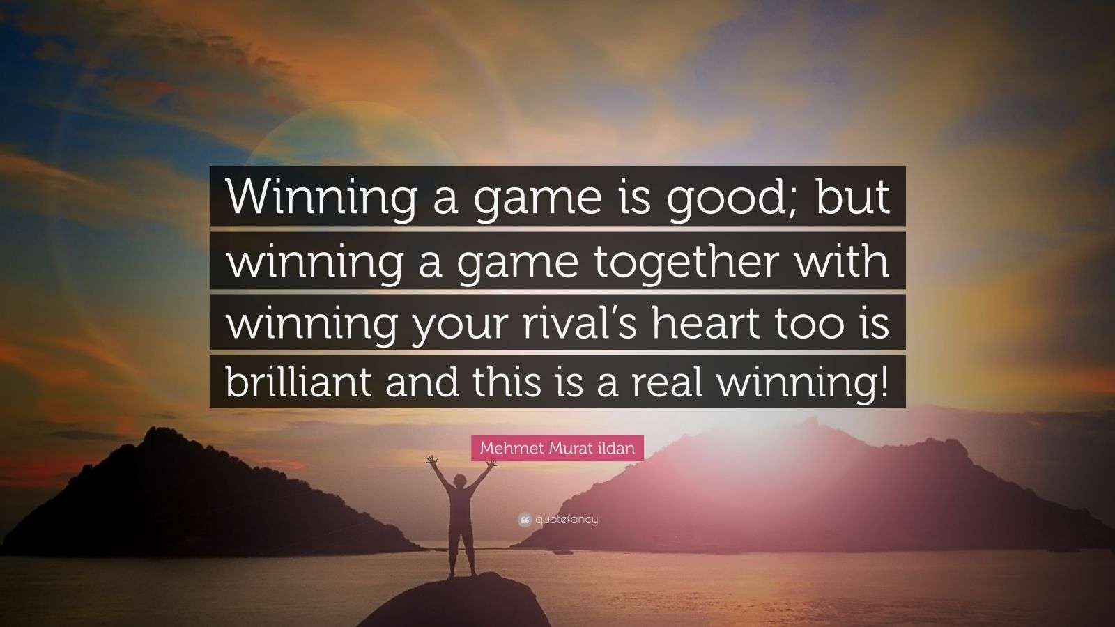 Mehmet Murat ildan Quote: “Winning a game is good; but winning a game ...