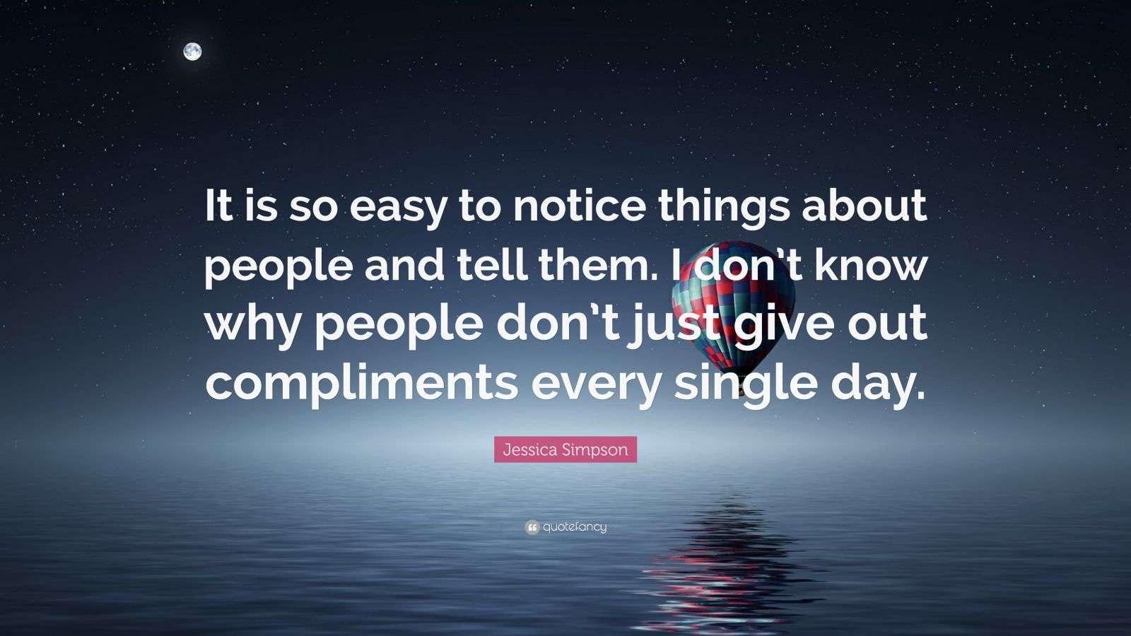 Jessica Simpson Quote: “It is so easy to notice things about people and ...