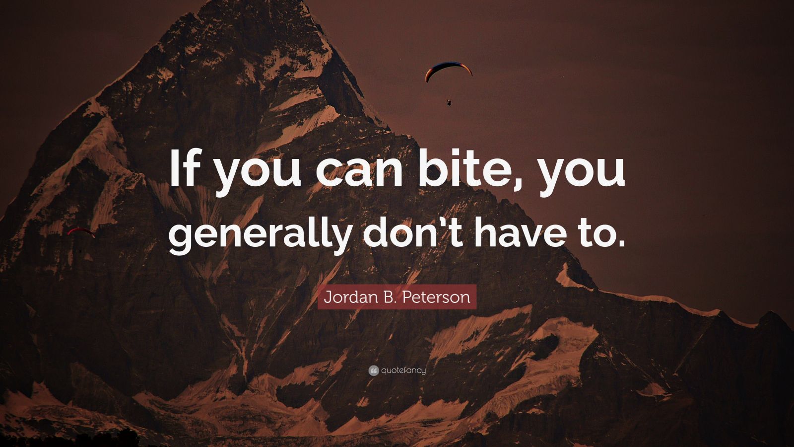 Jordan B. Peterson Quote: “If you can bite, you generally don’t have to.”