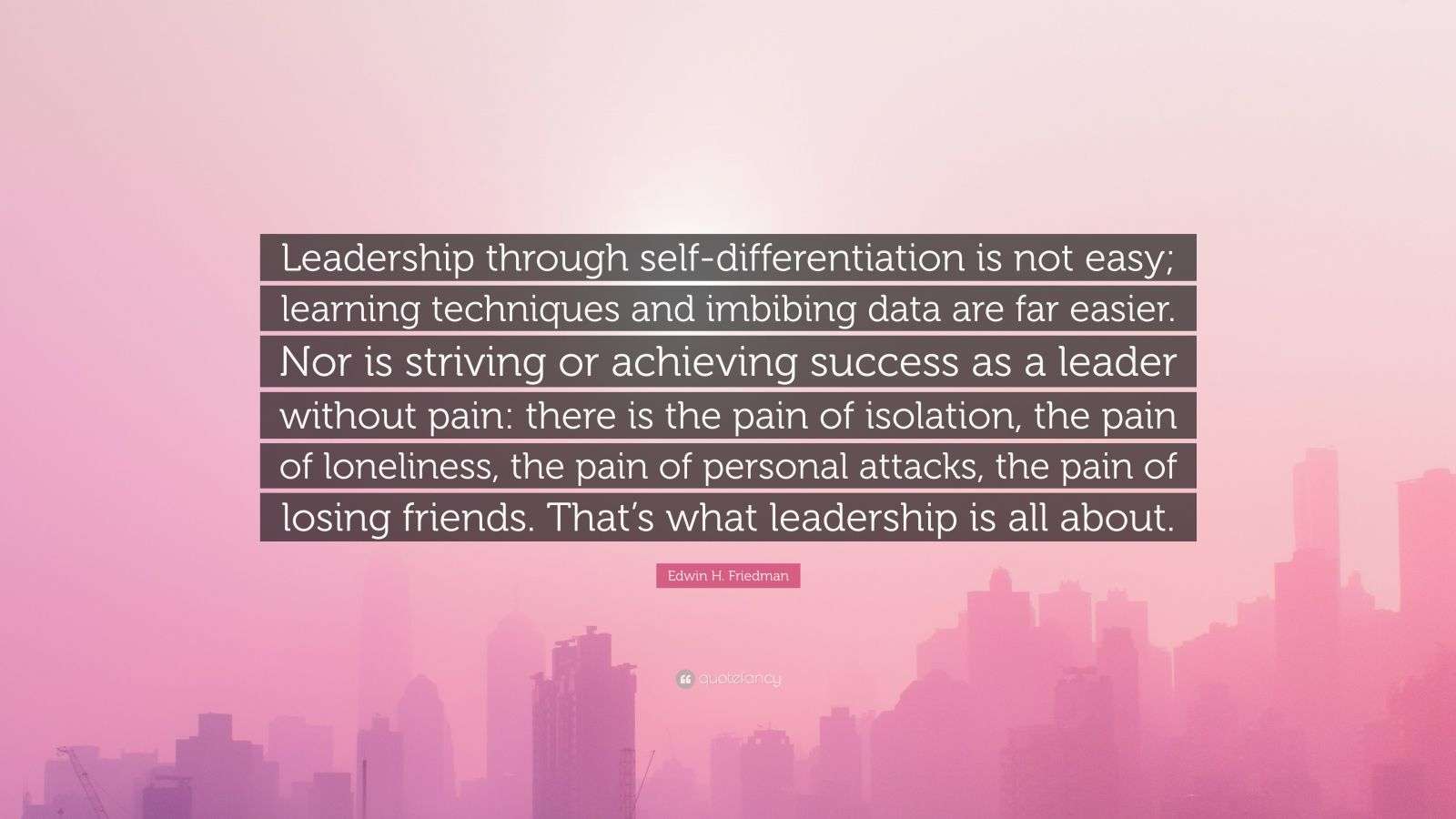 Edwin H. Friedman Quote: “Leadership through self-differentiation is ...