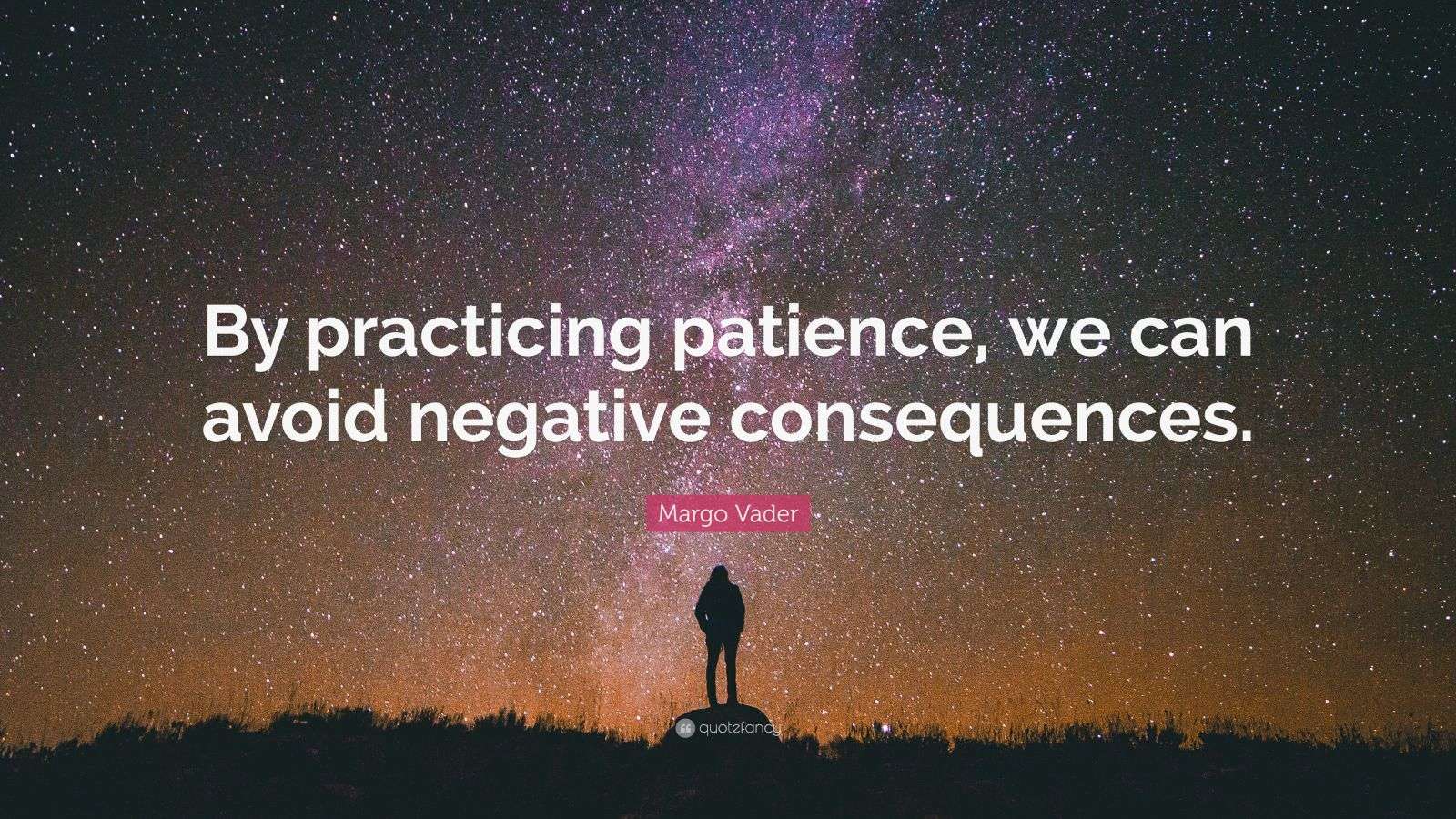 Margo Vader Quote: “By practicing patience, we can avoid negative ...