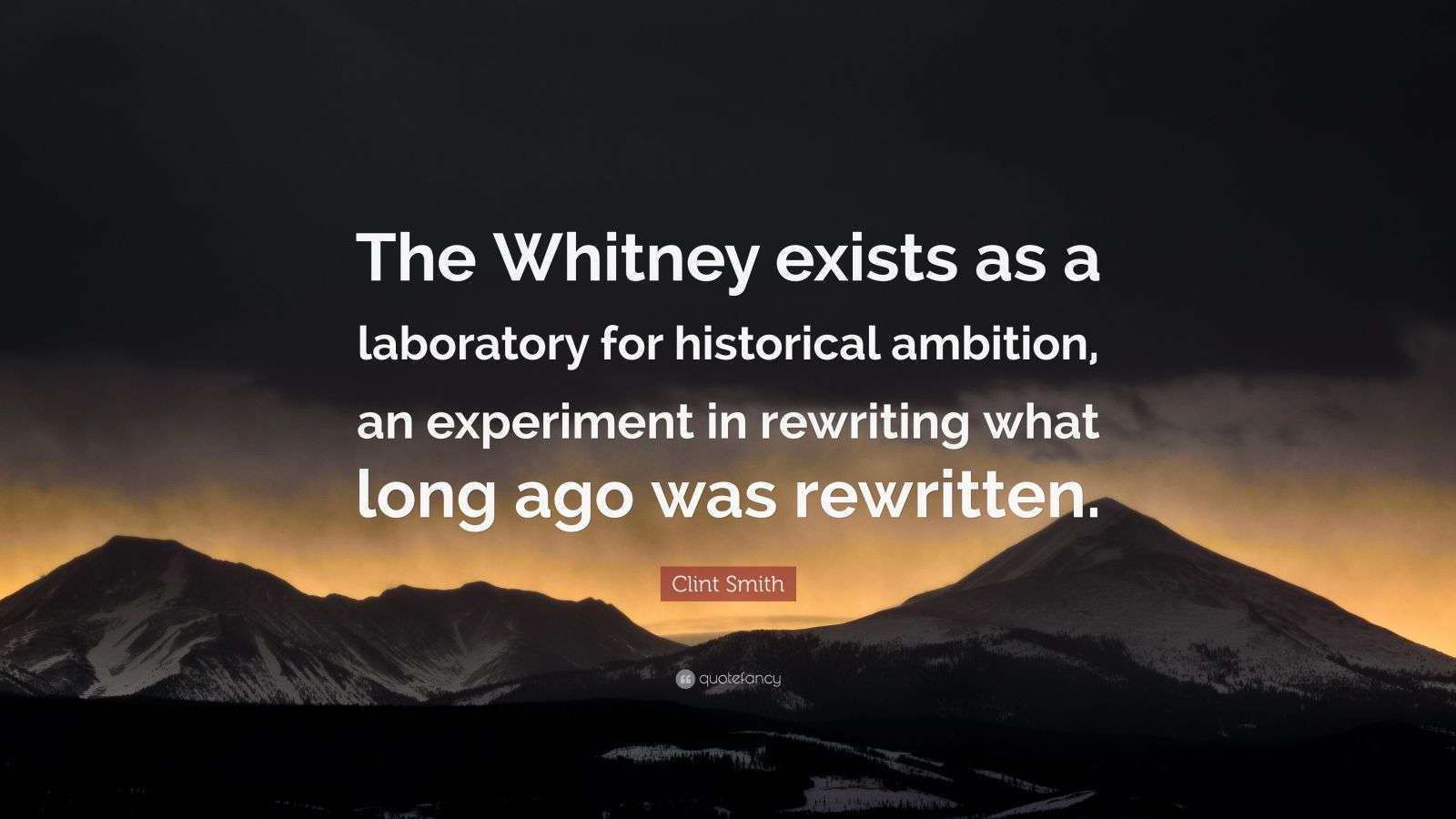 Clint Smith Quote: “The Whitney exists as a laboratory for historical ...