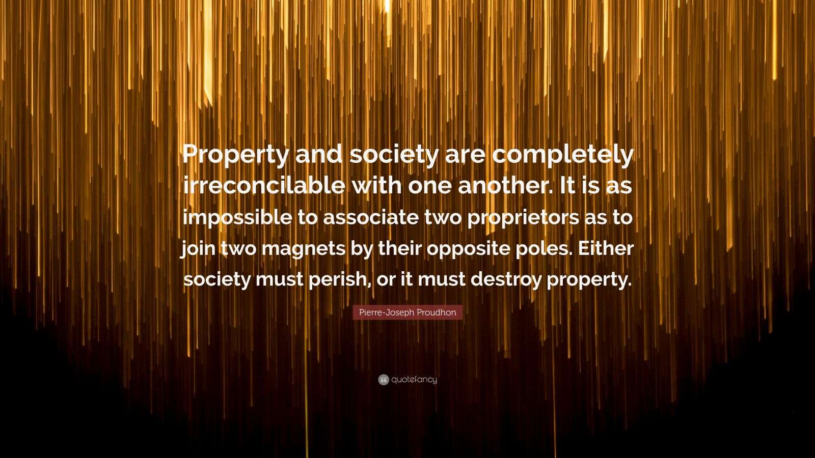 Pierre-Joseph Proudhon Quote: “Property and society are completely ...