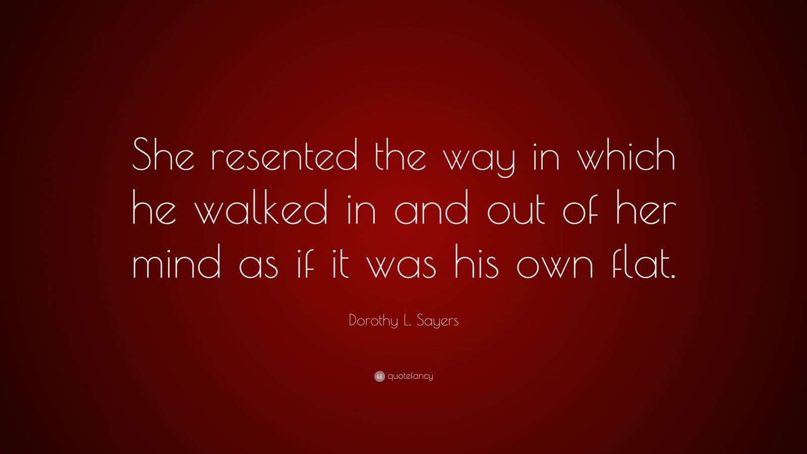 Dorothy L. Sayers Quote: “She resented the way in which he walked in ...