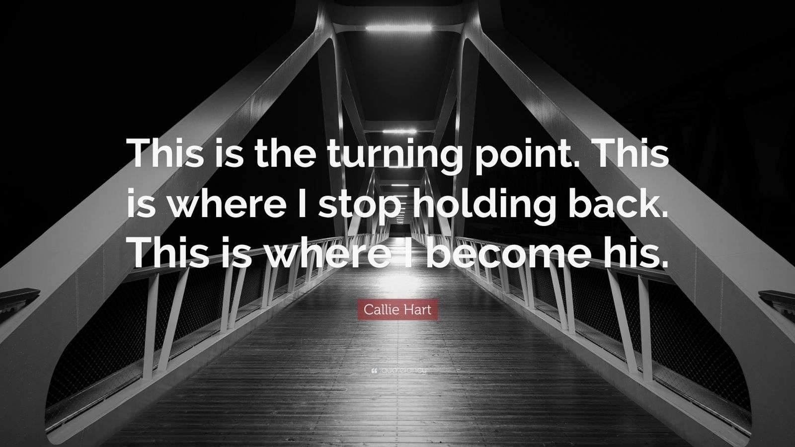 Callie Hart Quote: “This is the turning point. This is where I stop ...