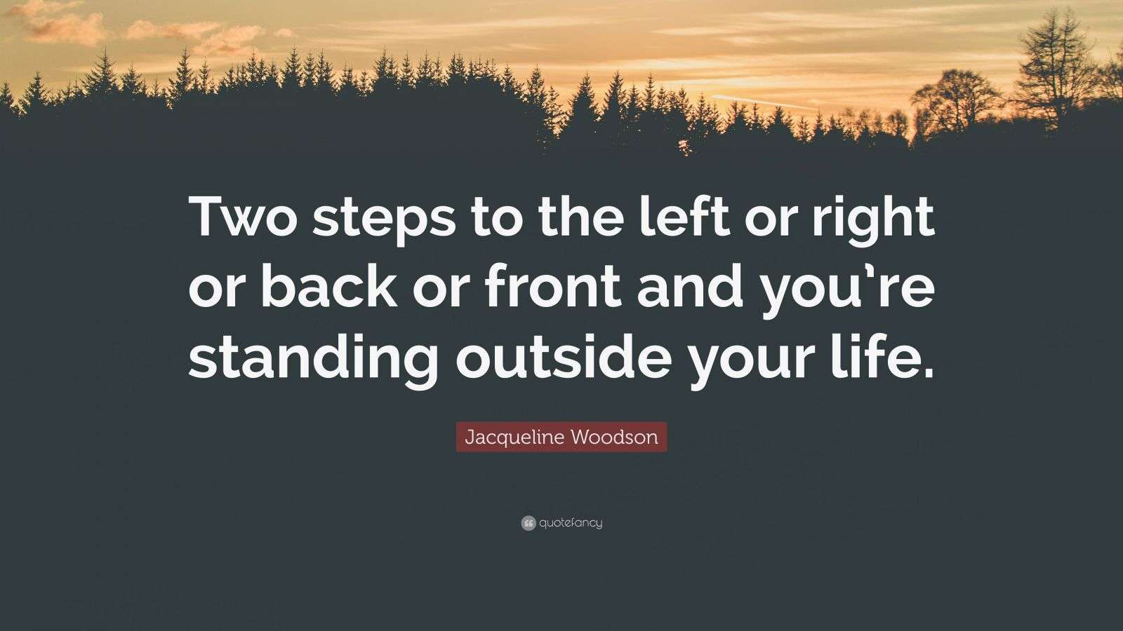 Jacqueline Woodson Quote: “Two steps to the left or right or back or ...