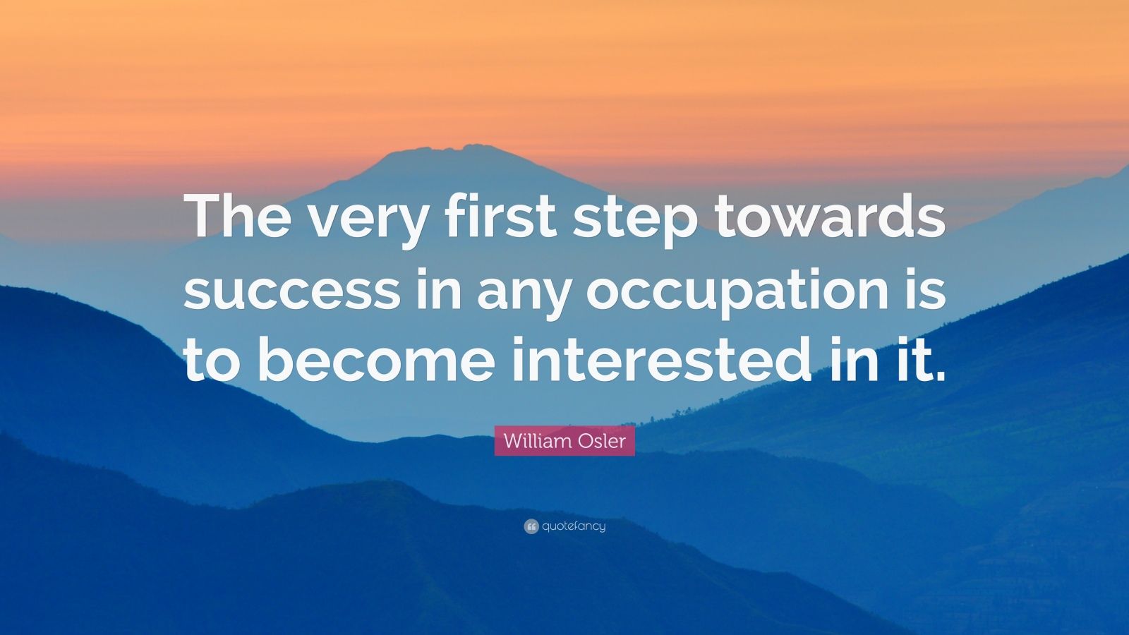 William Osler Quote: “The very first step towards success in any ...