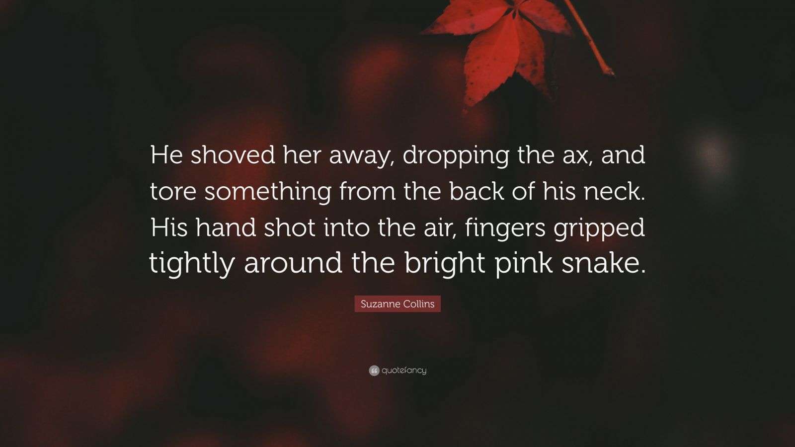 Suzanne Collins Quote: “He shoved her away, dropping the ax, and tore ...