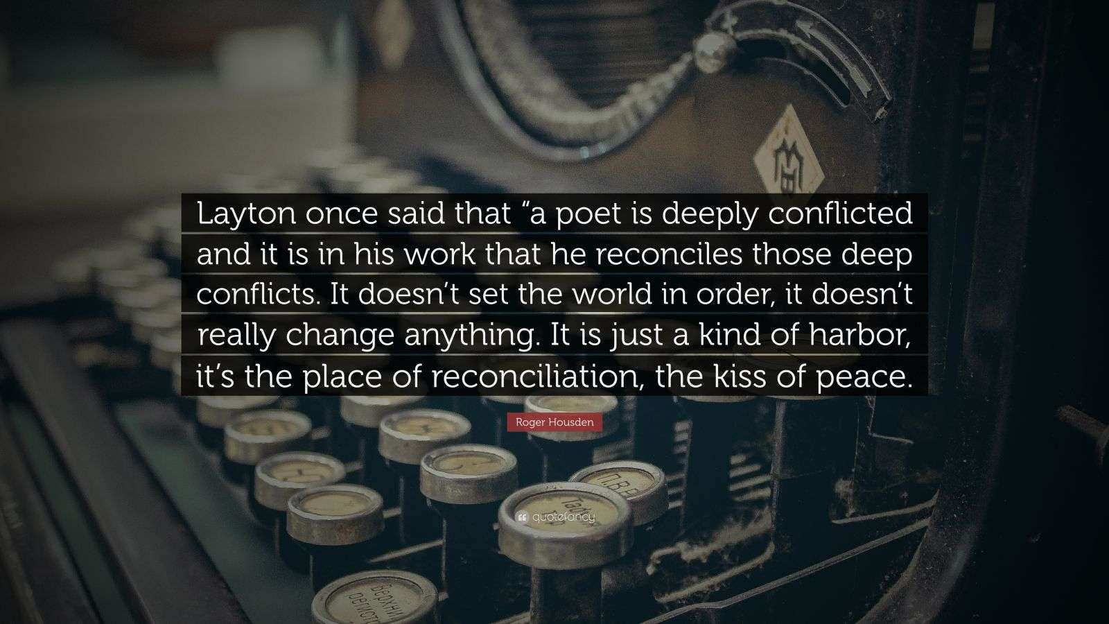 Roger Housden Quote: “Layton once said that “a poet is deeply ...