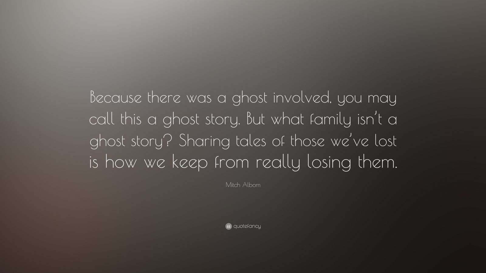 Mitch Albom Quote: “Because there was a ghost involved, you may call ...