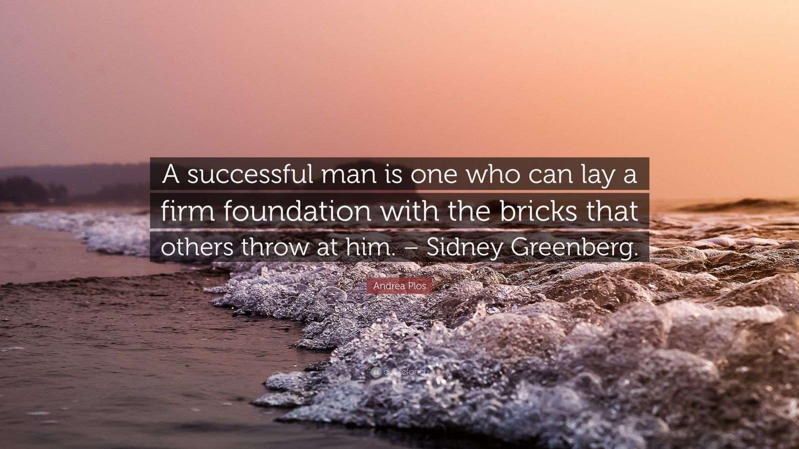 Andrea Plos Quote: “A successful man is one who can lay a firm ...