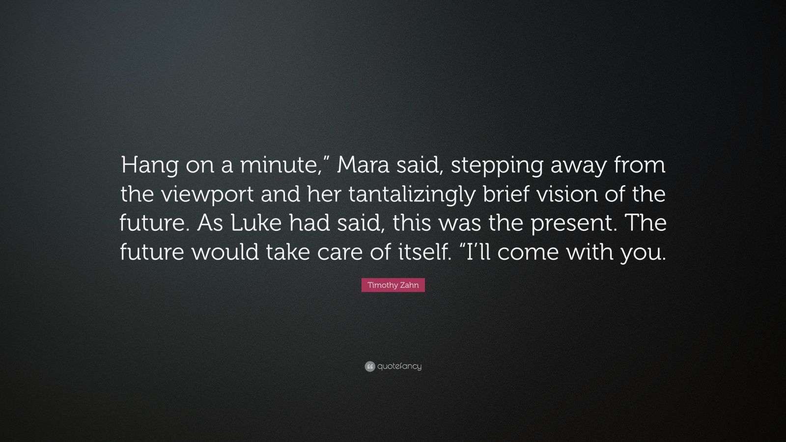 Timothy Zahn Quote: “Hang on a minute,” Mara said, stepping away from ...