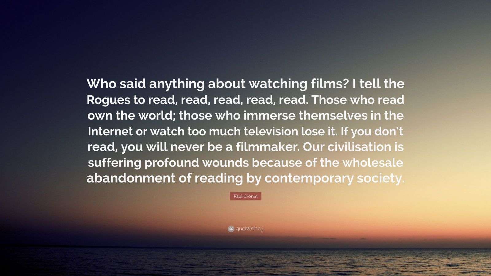 Paul Cronin Quote: “Who said anything about watching films? I tell the ...