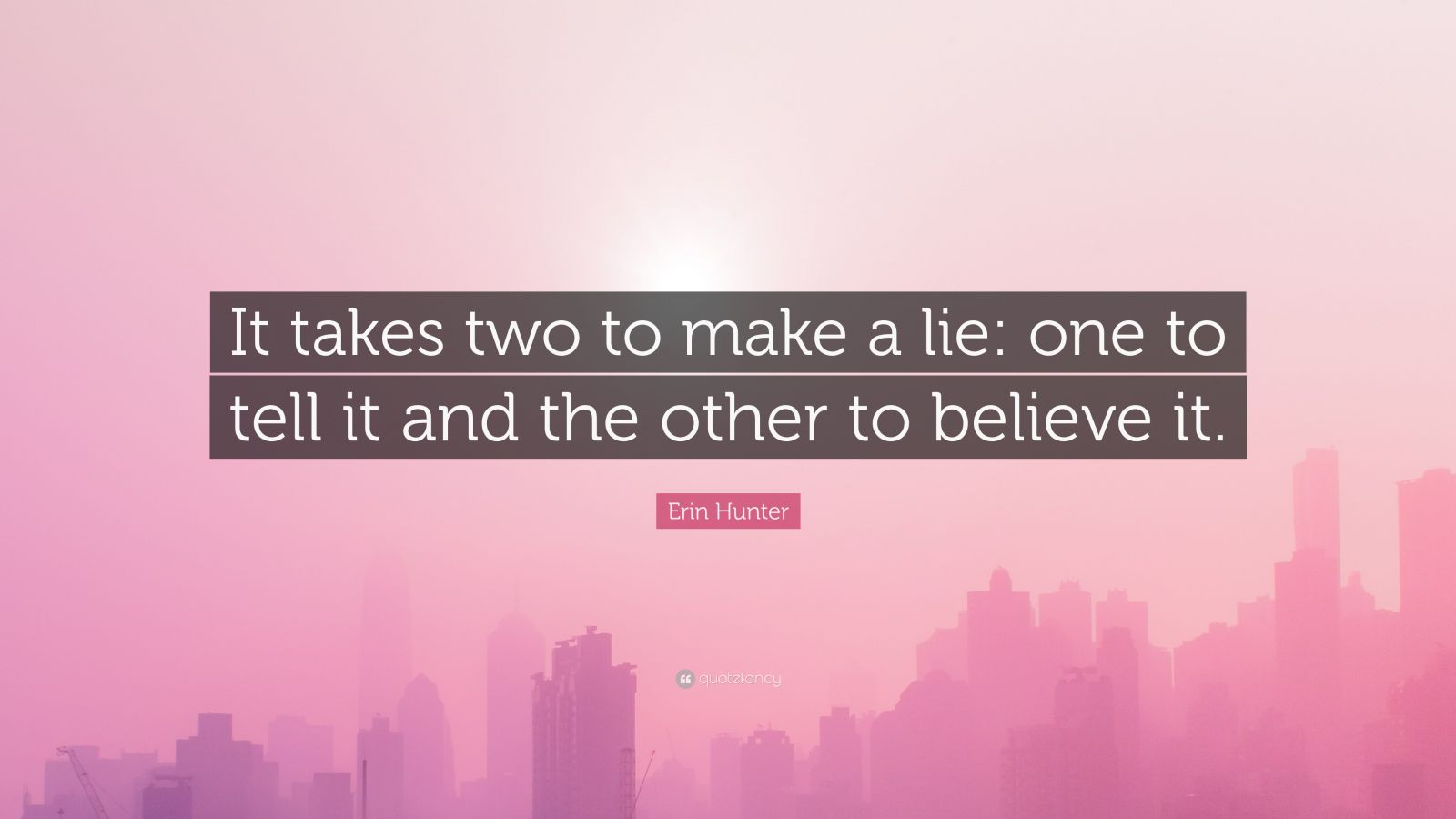 Erin Hunter Quote: “It takes two to make a lie: one to tell it and the ...