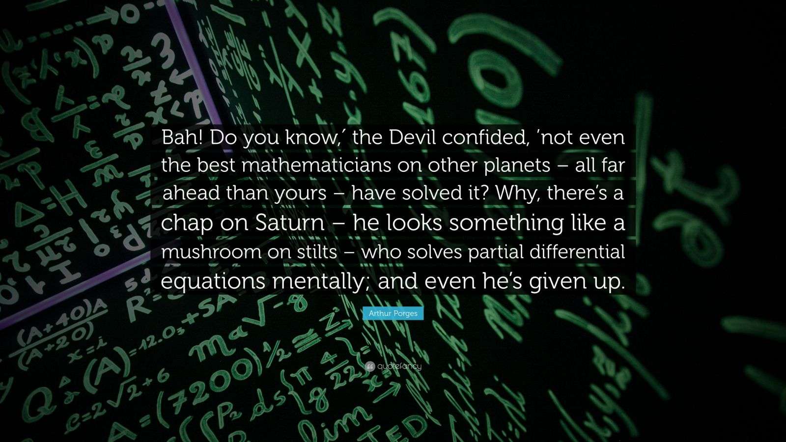 Arthur Porges Quote: “Bah! Do you know,′ the Devil confided, ’not even ...